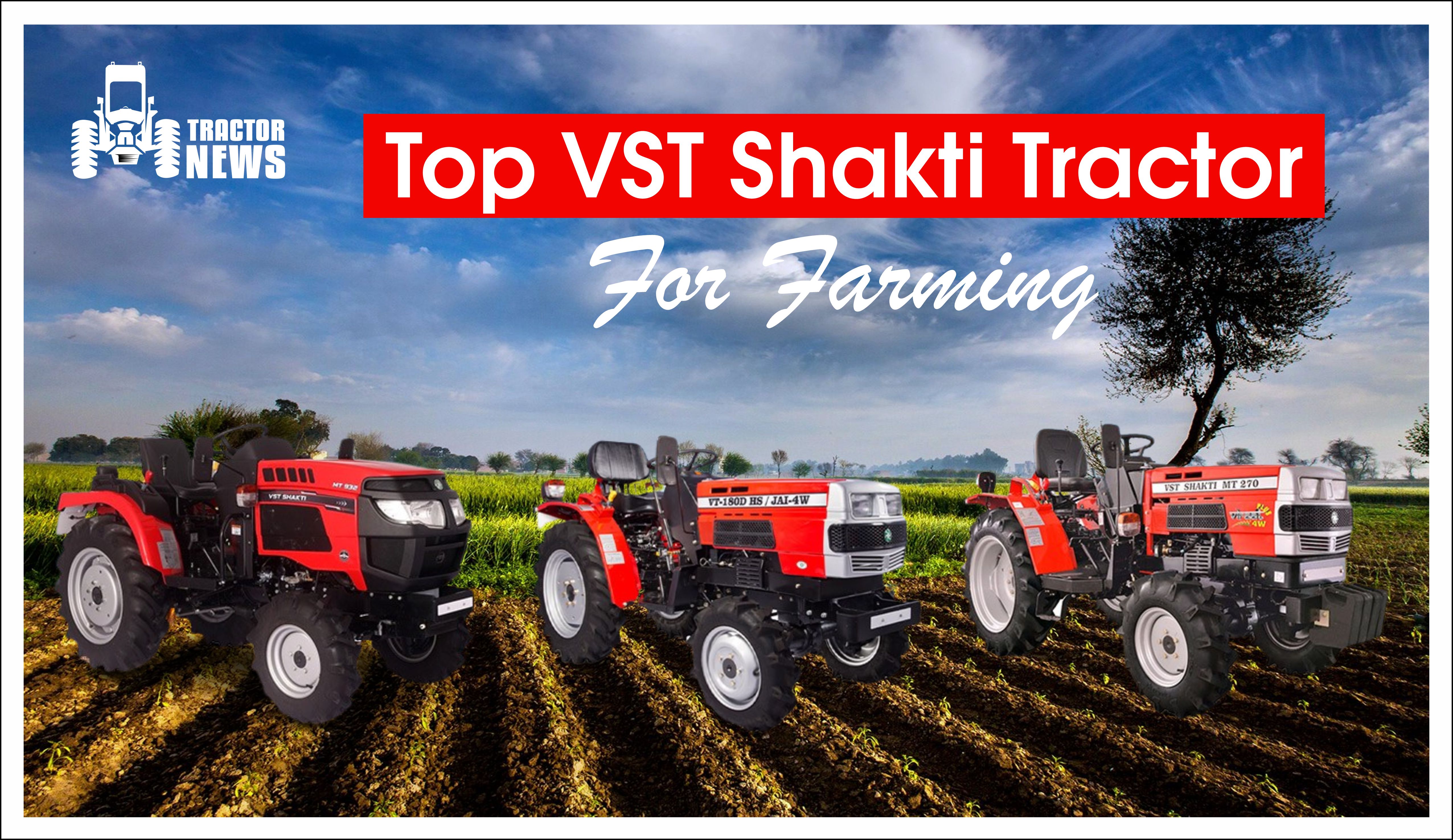 Top 5 VST Shakti Tractor For Farming – Price & Specification