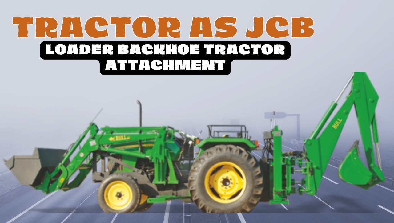Loader backhoe Tractor Attachment- Features, Uses & Types