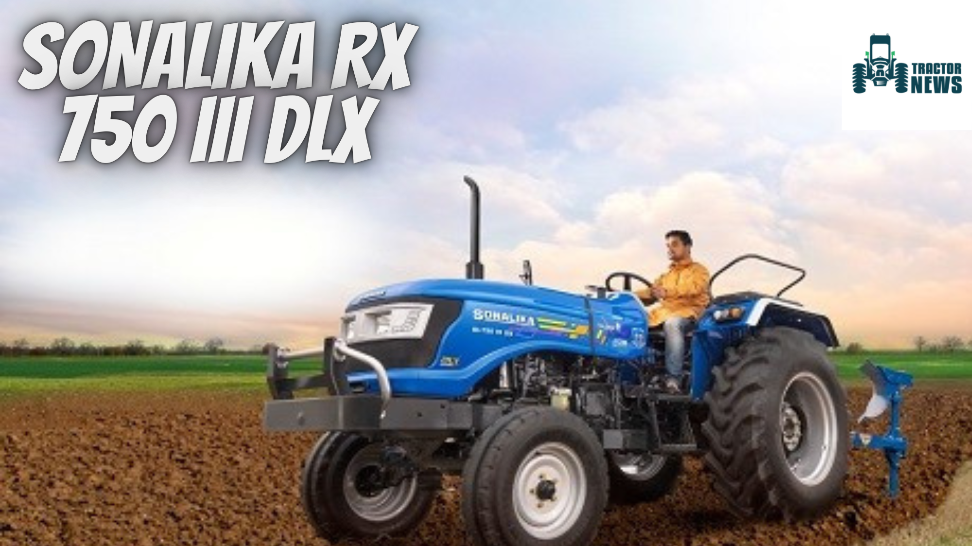 Sonalika Rx 750 III DLX- 2022, Features, Prices & Specifications